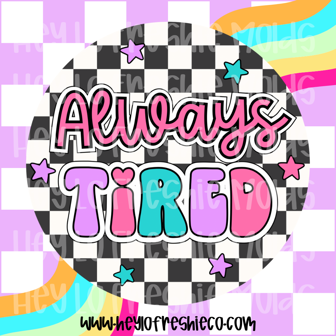Round Cardstock 006 | Always Tired – Hey Lo Freshie Co